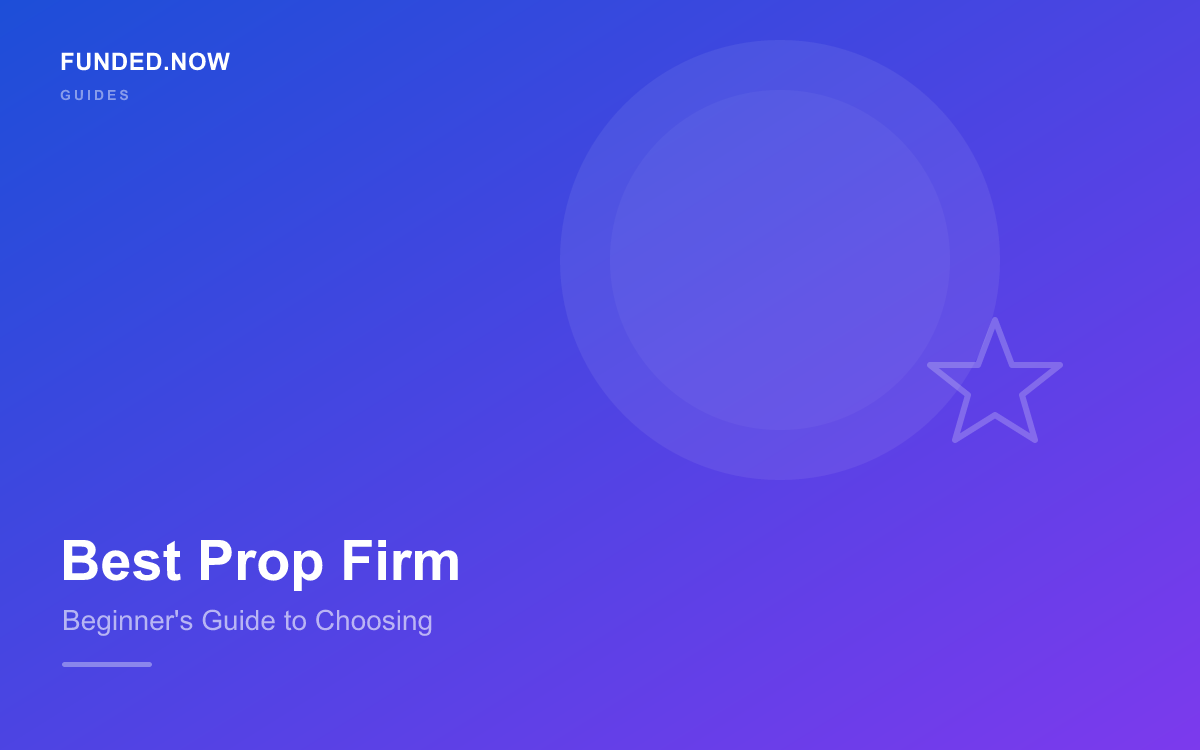 Best Prop Firm for Beginners: How to Choose Your First Funded Account ...